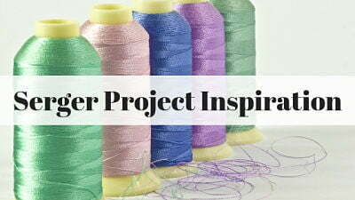 Serger Project Ideas - Serger Pro